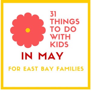 31 Things to Do With Kids in May - 510 Families